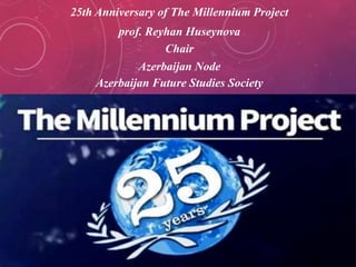 25th anniversary of The Millennium Project from the Azerbaijan Node ...