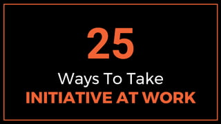 25 Ways To Take Initiative At Work | PDF