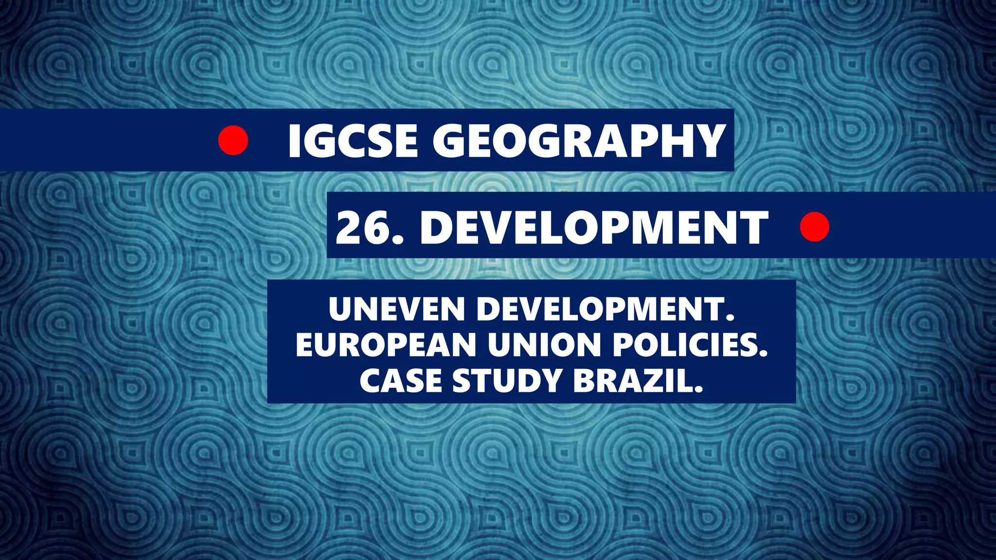 26. GEOGRAPHY IGCSE: UNEVEN DEVELOPMENT | PPT