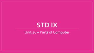 26. Pedagogy of Physical Science (Part II ) - Parts of Computer | PPT