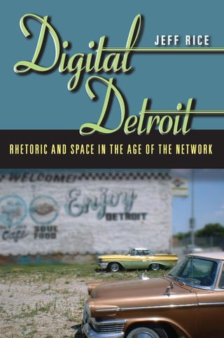 Digital Detroit Rhetoric And Space In The Age Of The Network Rice | PDF