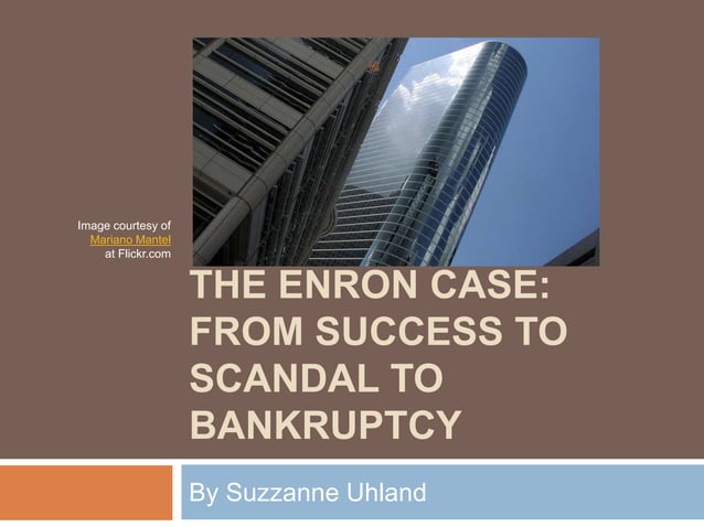 The Enron case: from success to scandal to bankruptcy | PPTX ...