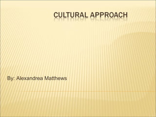 Cultural approach | PPT