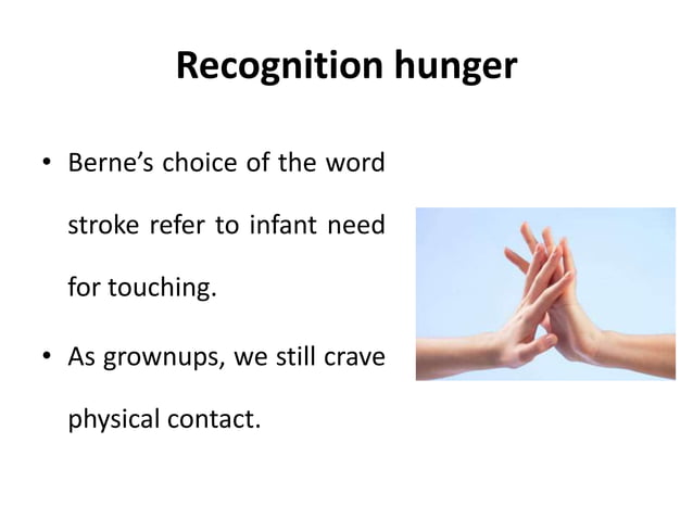 Recognition hunger - Transactional Analysis | PPT