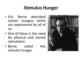 Stimulus hunger - Transactional Analysis | PPTX