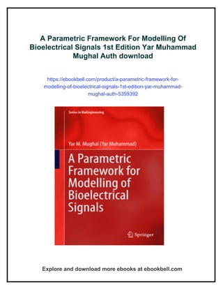 A Parametric Framework For Modelling Of Bioelectrical Signals 1st Edition Yar Muhammad Mughal ...