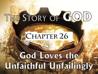 Chap. 26 - God Loves the Unfaithful Unfailingly | PPT