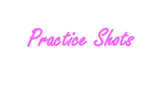 Practice Shots | PPTX