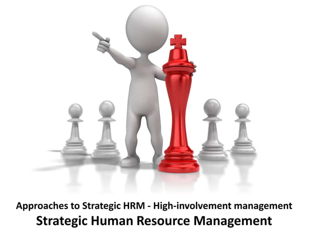 Approaches to strategic hrm high-involvement management - strategic ...