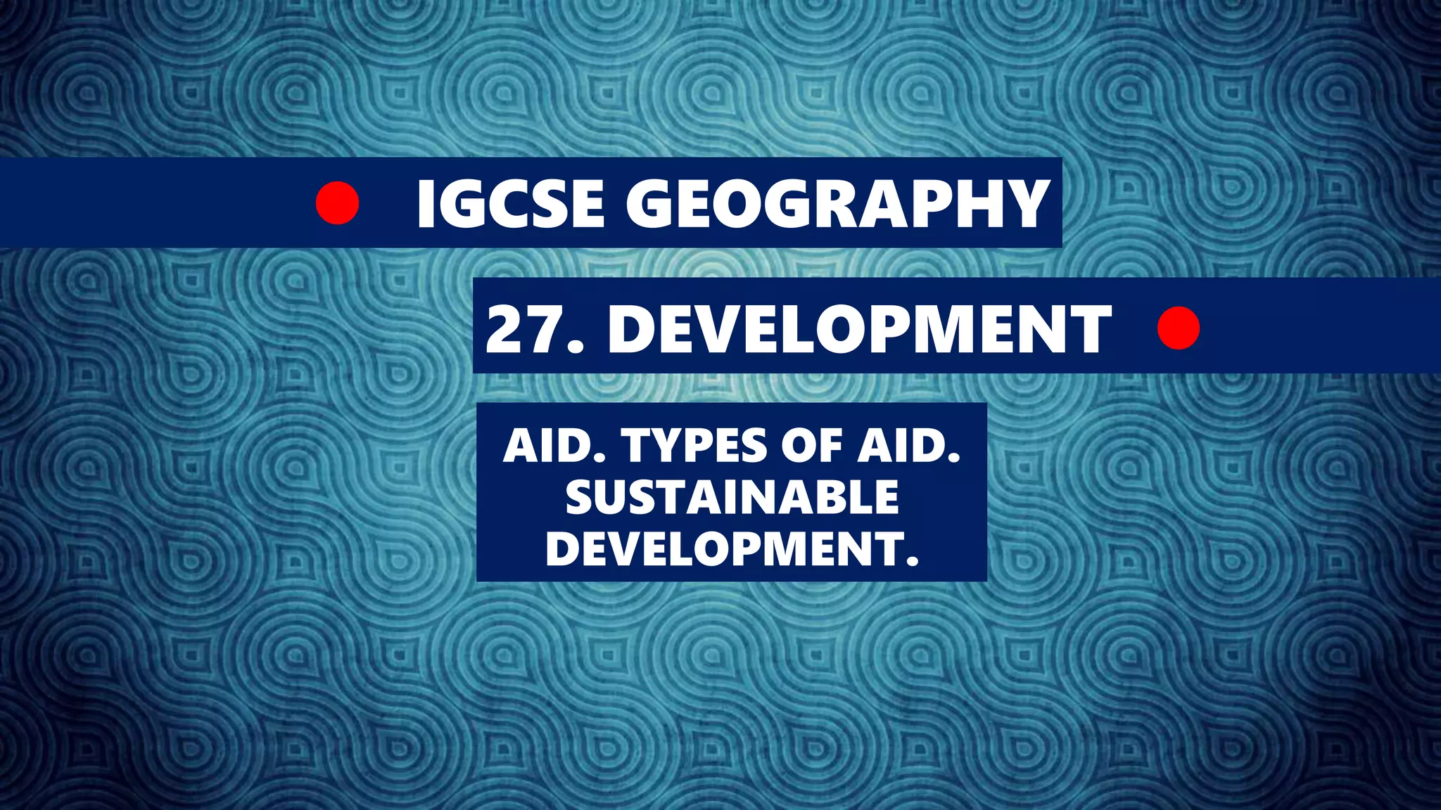 GEOGRAPHY IGCSE: AID | PPT