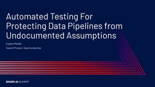 Automated Testing For Protecting Data Pipelines from Undocumented ...