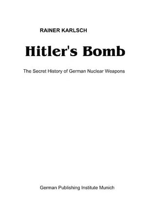 Hitlers Bomb The Secret History Of German Nuclear Weapons Tests Rainer ...