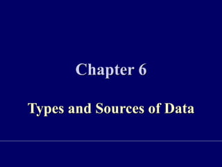 271_33_powerpoint-slides_chapter-6-types-sources-data.ppt