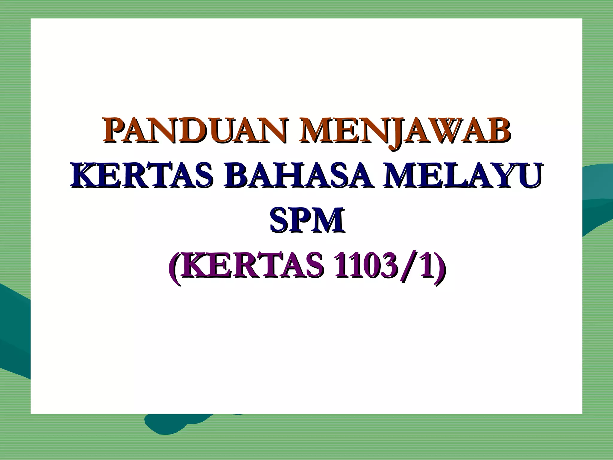 Panduan Menjawab Bahasa Melayu Kertas 1 SPM | PPT