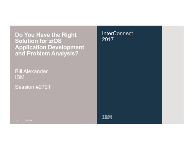 InterConnect 2017 : Do You Have the Right Solution for z/OS Application Development and Problem ...