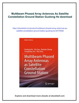 Multibeam Phased Array Antennas As Satellite Constellation Ground Station Guolong He | PDF