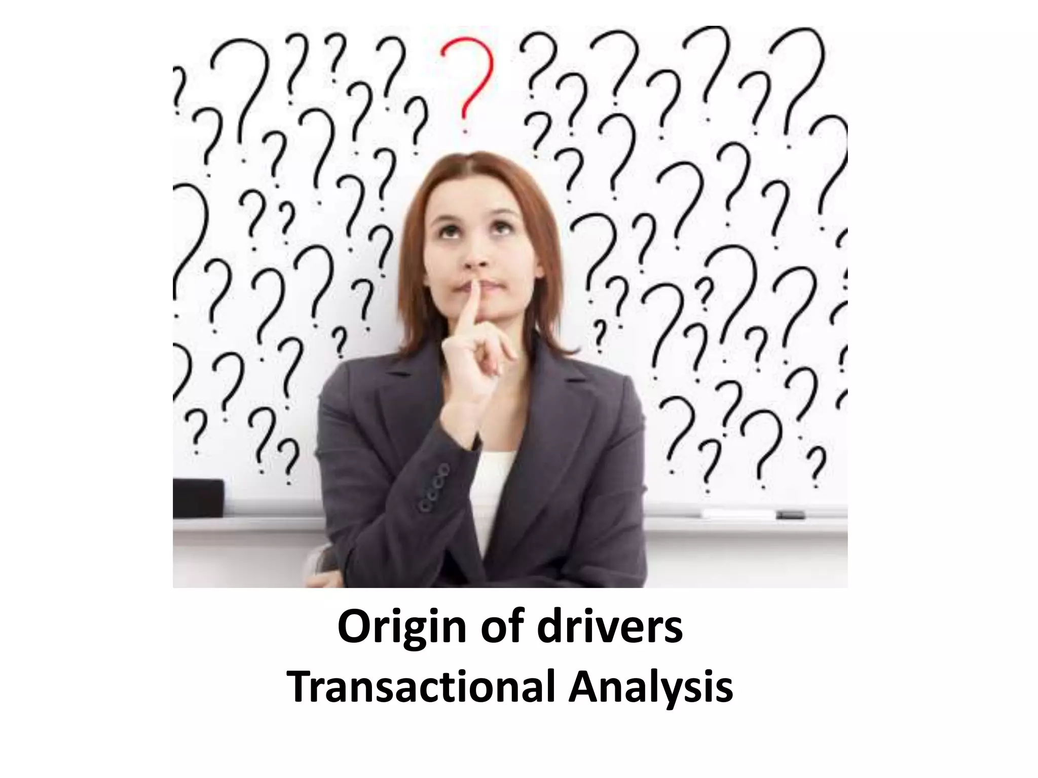 Origin of drivers - Transactional Analysis - Manu Melwin Joy | PPTX