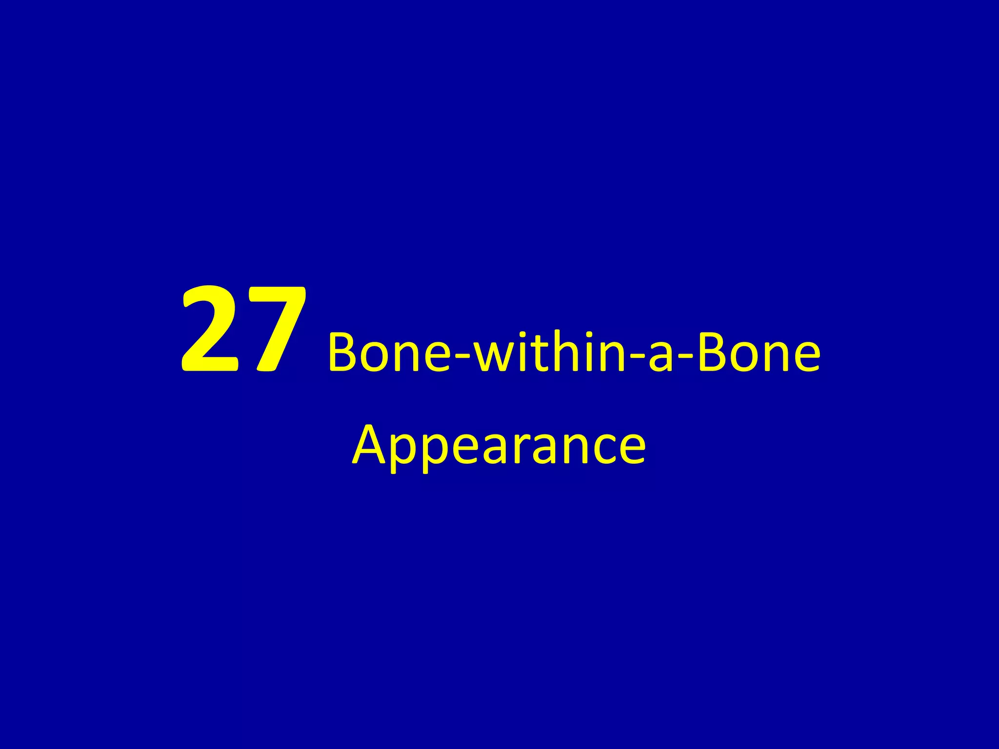 27 bone within-a-bone appearance | PPTX