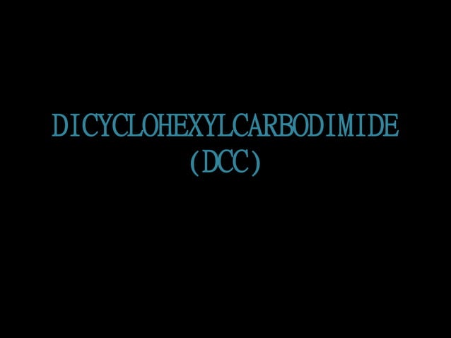 Dicyclohexylcarbodiimide [DCC] | PPTX