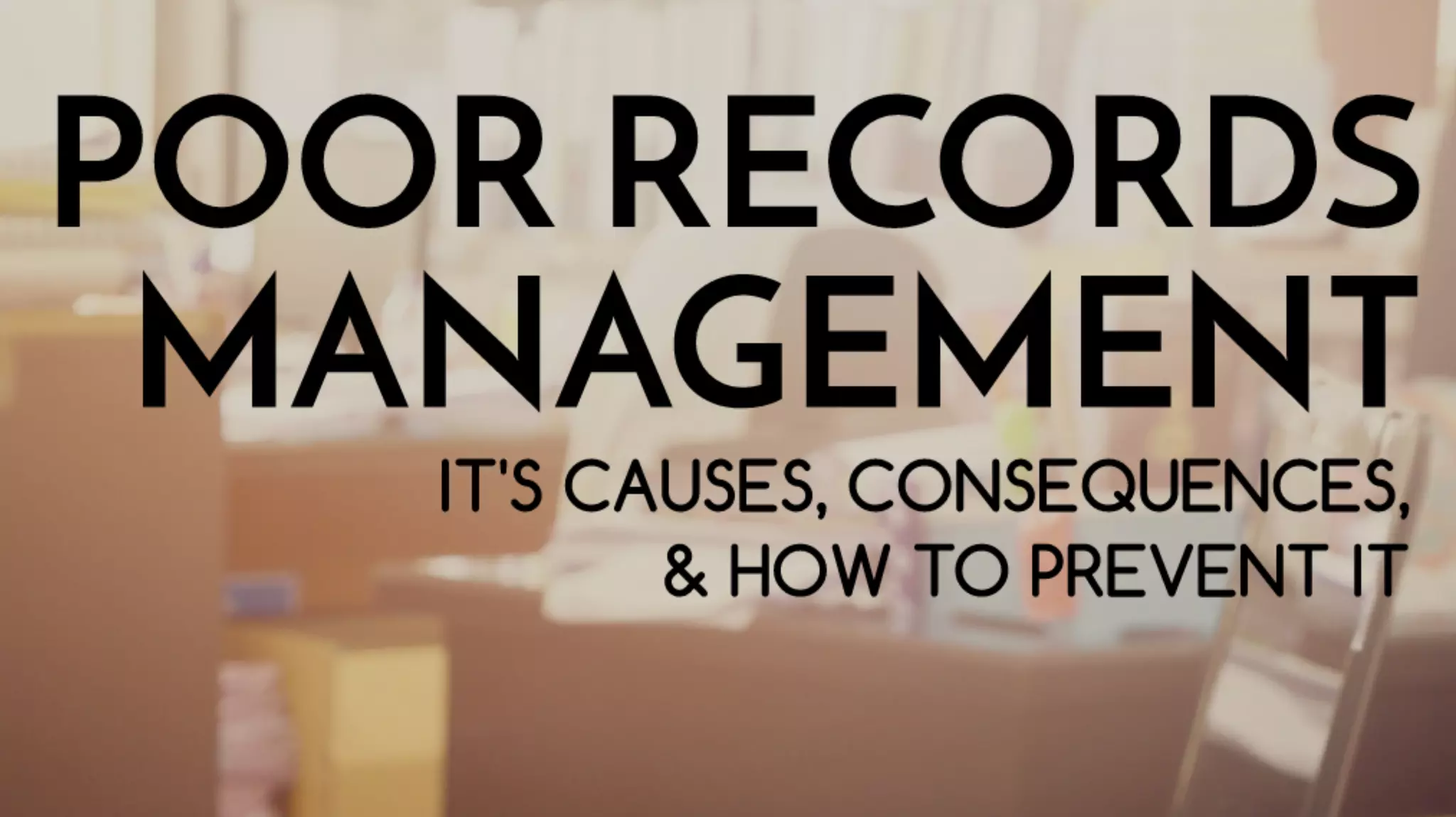 Poor Records Management: The Causes, Consequences, and How to Prevent ...