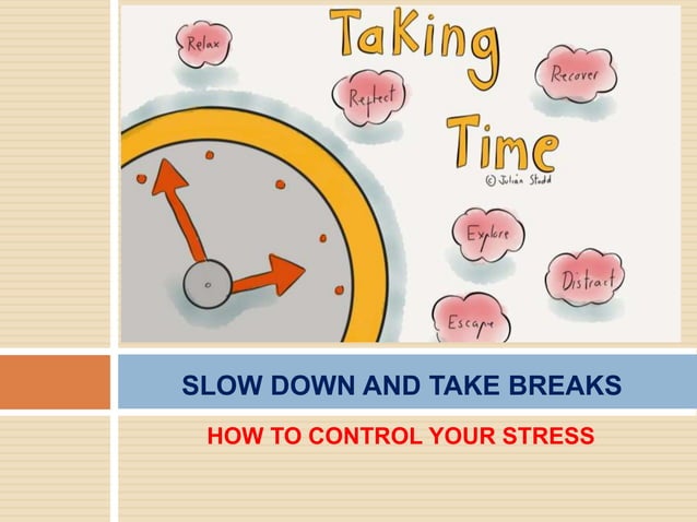Slow down and take breaks to decrease your stress | PPTX | Brain and Nervous System Disorders ...