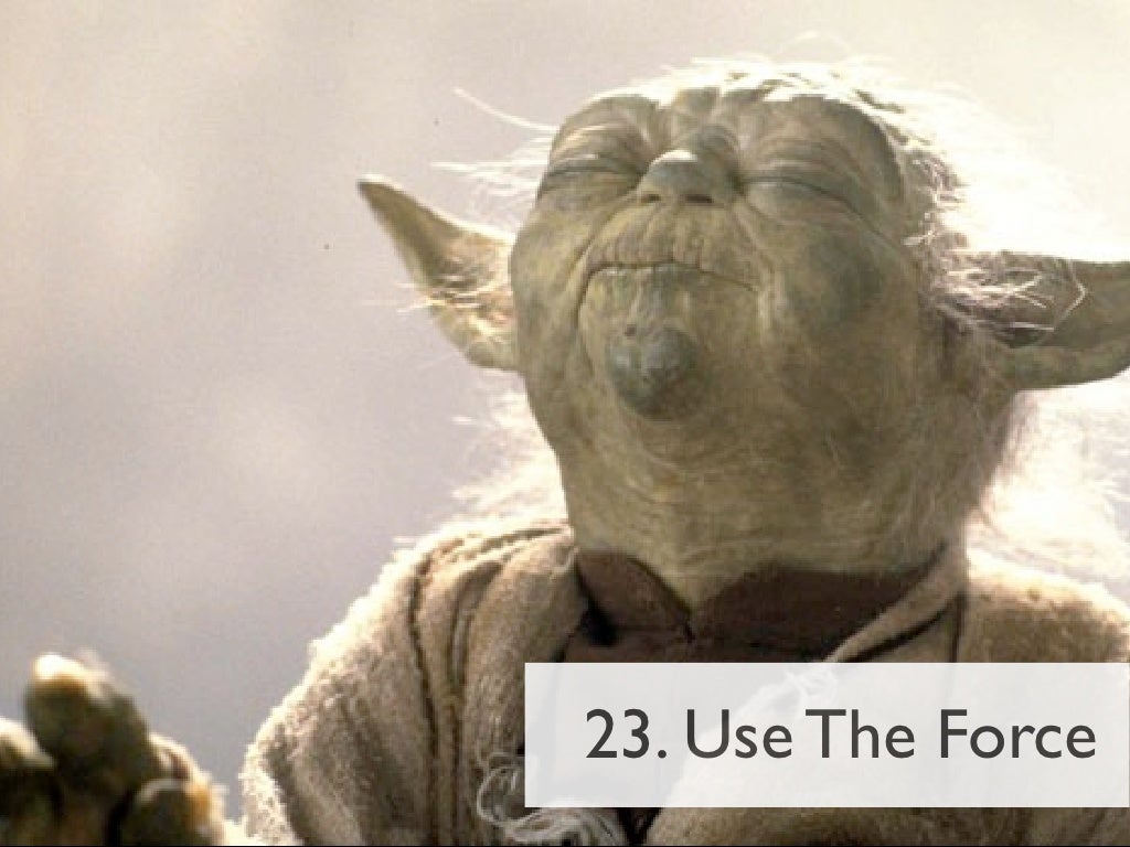 23. Use The Force