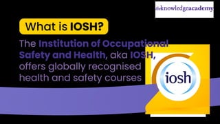 What is IOSH | The Knowledge Academy | PPT