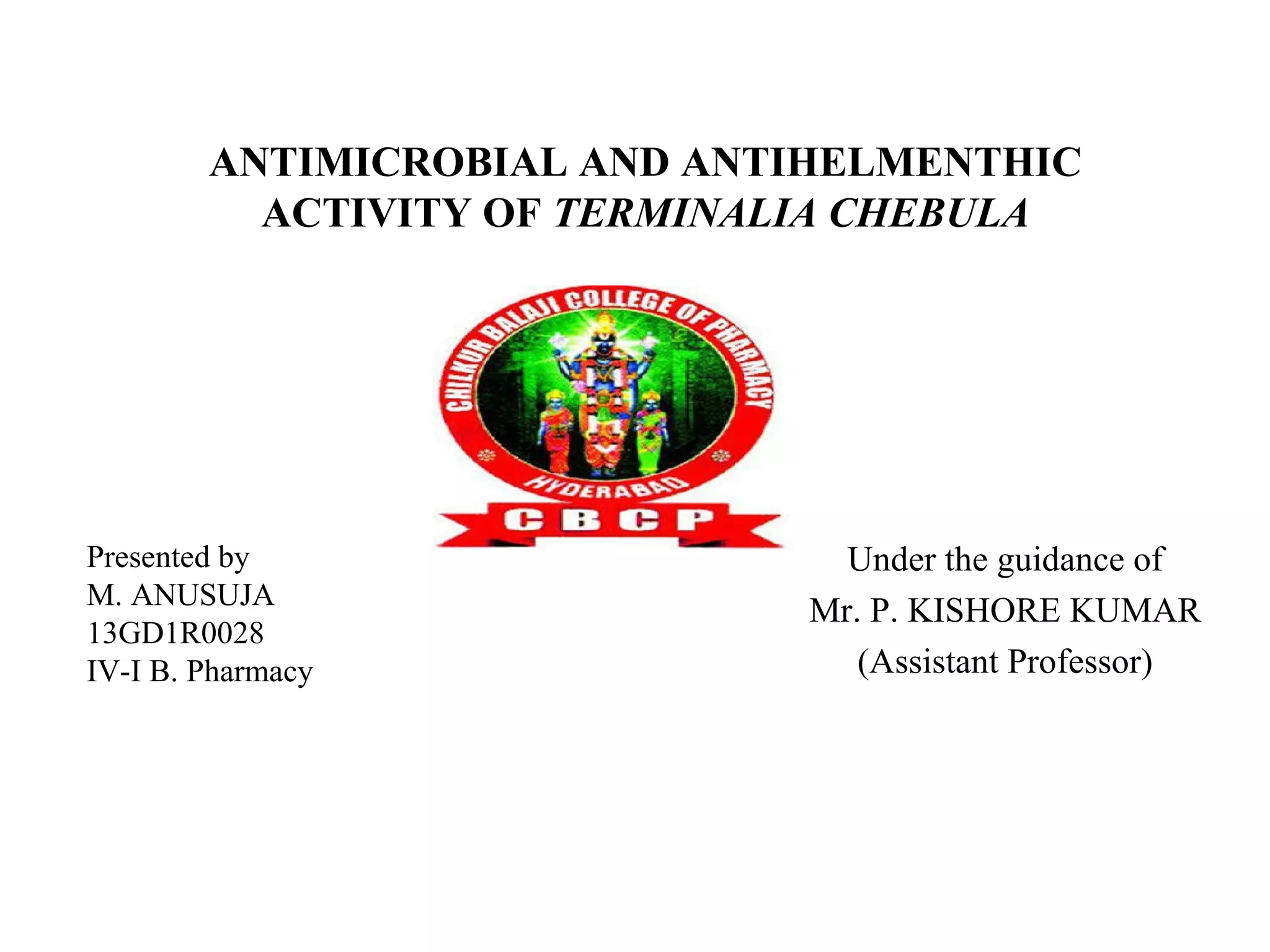 ANTIMICROBIAL AND ANTIHELMENTHIC ACTIVITY OF TERMINALA CHEBULA | PPT