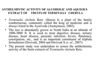 ANTIMICROBIAL AND ANTIHELMENTHIC ACTIVITY OF TERMINALA CHEBULA | PPT