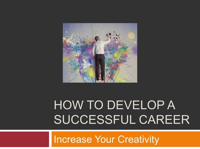 Increase your creativity to grow your passion | PPTX | Career Advice | Careers