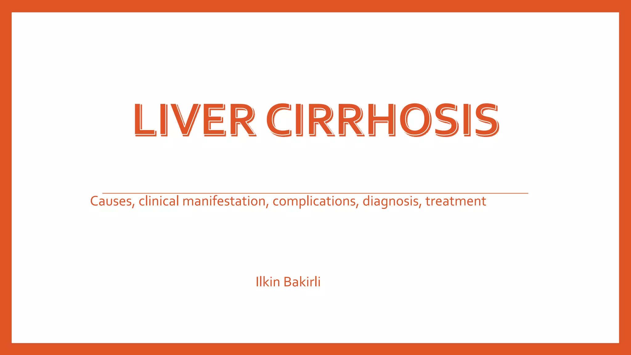Liver cirrhosis (Causes, clinical manifestation, complications, diagnosis, treatment) | PPT