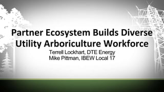 Partner Ecosystem Builds Diverse Utility Arboriculture Workforce | PPT