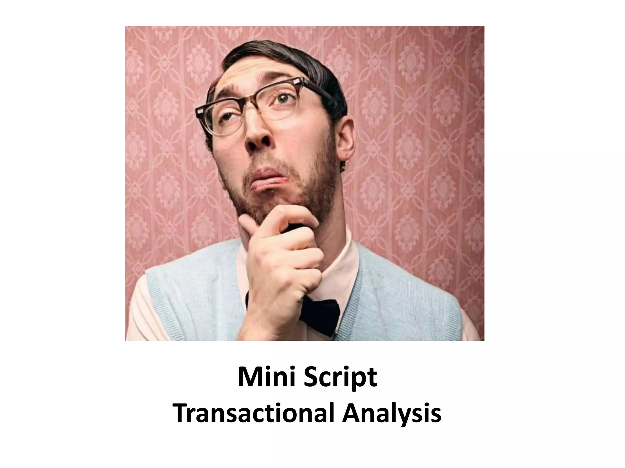 Mini script - Transactional Analysis - Manu Melwin Joy | PPTX