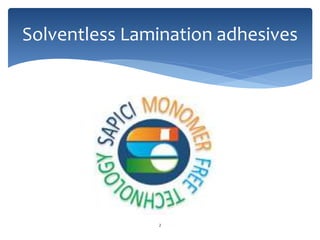 Sapici - Solventless monomerfree New generation | PPTX