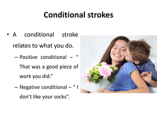 Conditional strokes- Transactional Analysis - Manu Melwin Joy | PPT