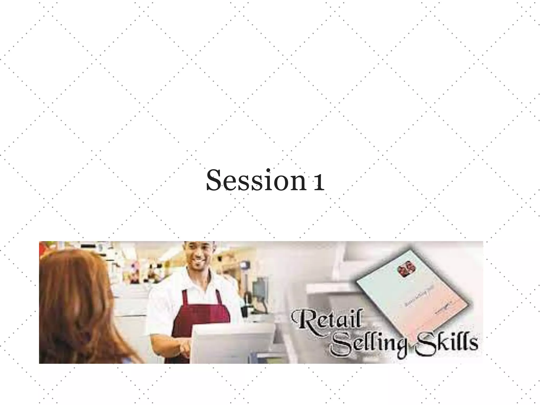 RetailSellingSkillsSession 1 - Introduction to Retail Selling Skills | PPT