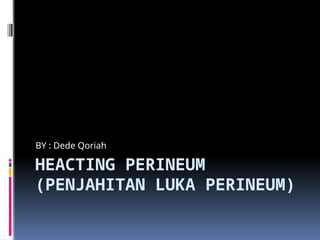 284051195-Power-Point-Heacting-Perineum-Penjahitan-Luka-Perineum.pptx