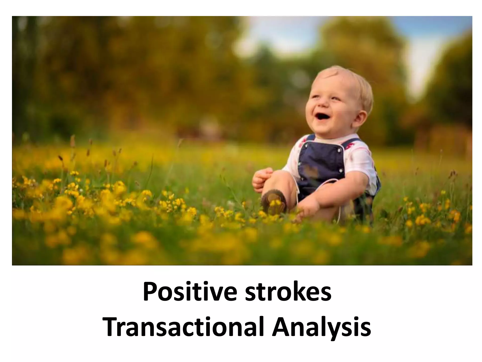 Positive strokes - Transactional Analysis - Manu Melwin Joy | PPT