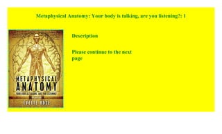 Metaphysical Anatomy: Your body is talking, are you listening?: 1 ((P.D ...