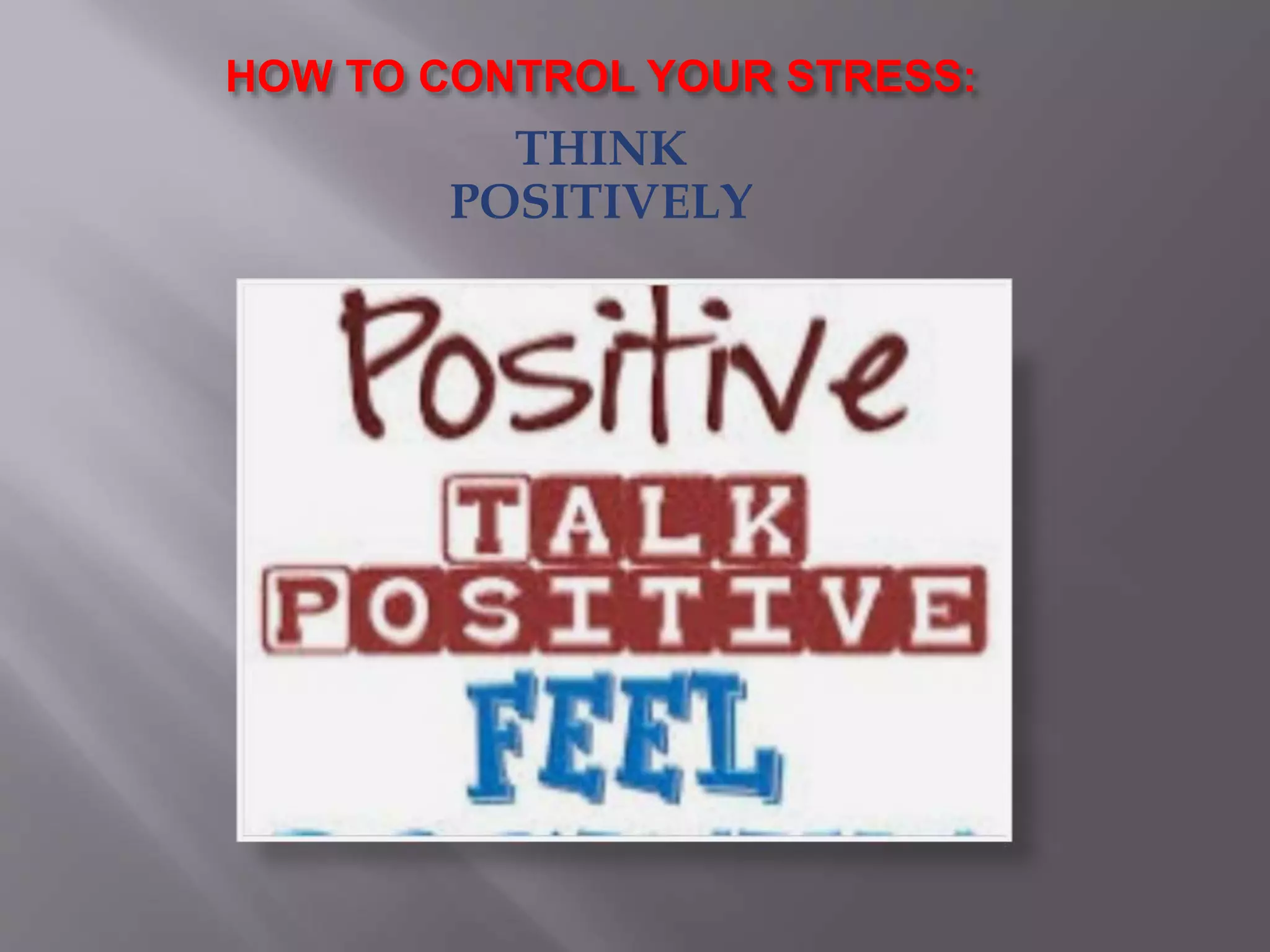 Think positively to decrease your stress level | PPTX
