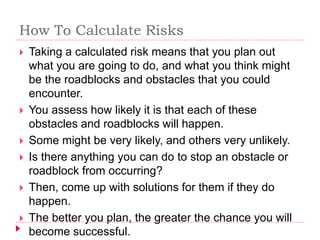 Take calculated risks to grow your passion | PPT