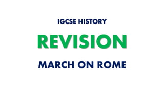 REVISION IGCSE CAMBRIDGE HISTORY: MARCH ON ROME | PPTX