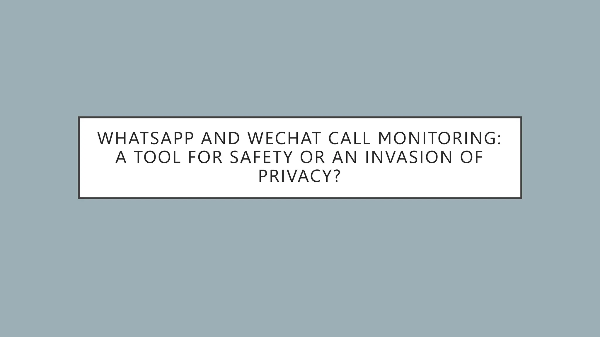 WhatsApp and WeChat Call Monitoring: A Tool for Safety or an Invasion of Privacy? | PPTX