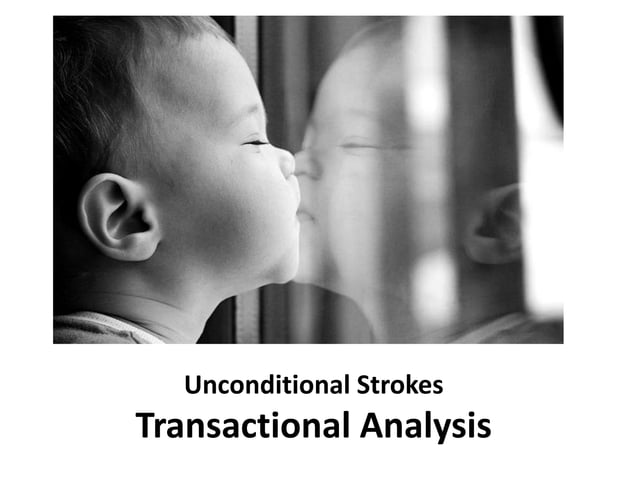 Unconditional strokes - Transactional Analysis - Manu Melwin Joy | PPT