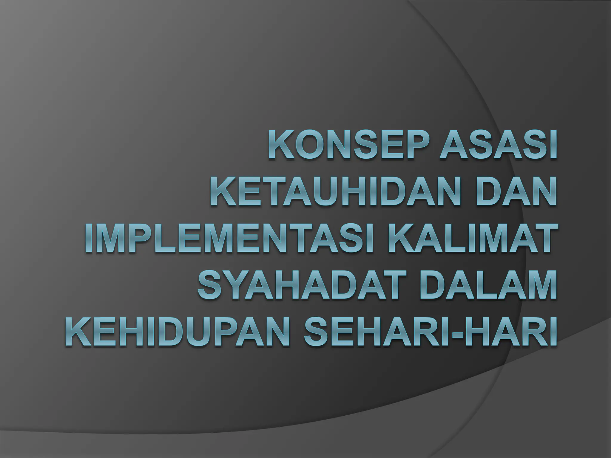 konsep asasi ketauhidan dan implementasi kalimat syahadat dalam kehidupan sehari-hari.ppt