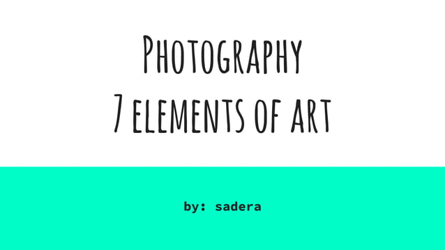 Photography 7 elements of art | PPTX | Arts and Crafts | Hobbies ...