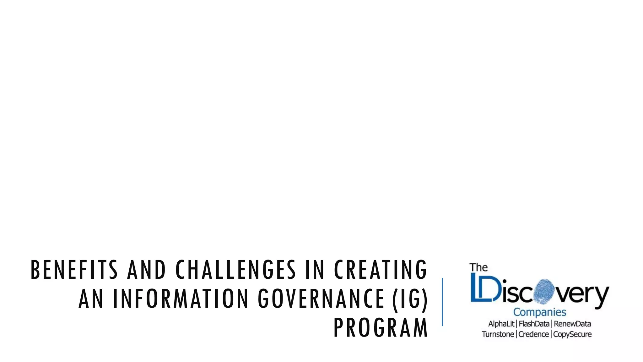 Challenges & Benefits In Creating An Information Governance Program | PPT