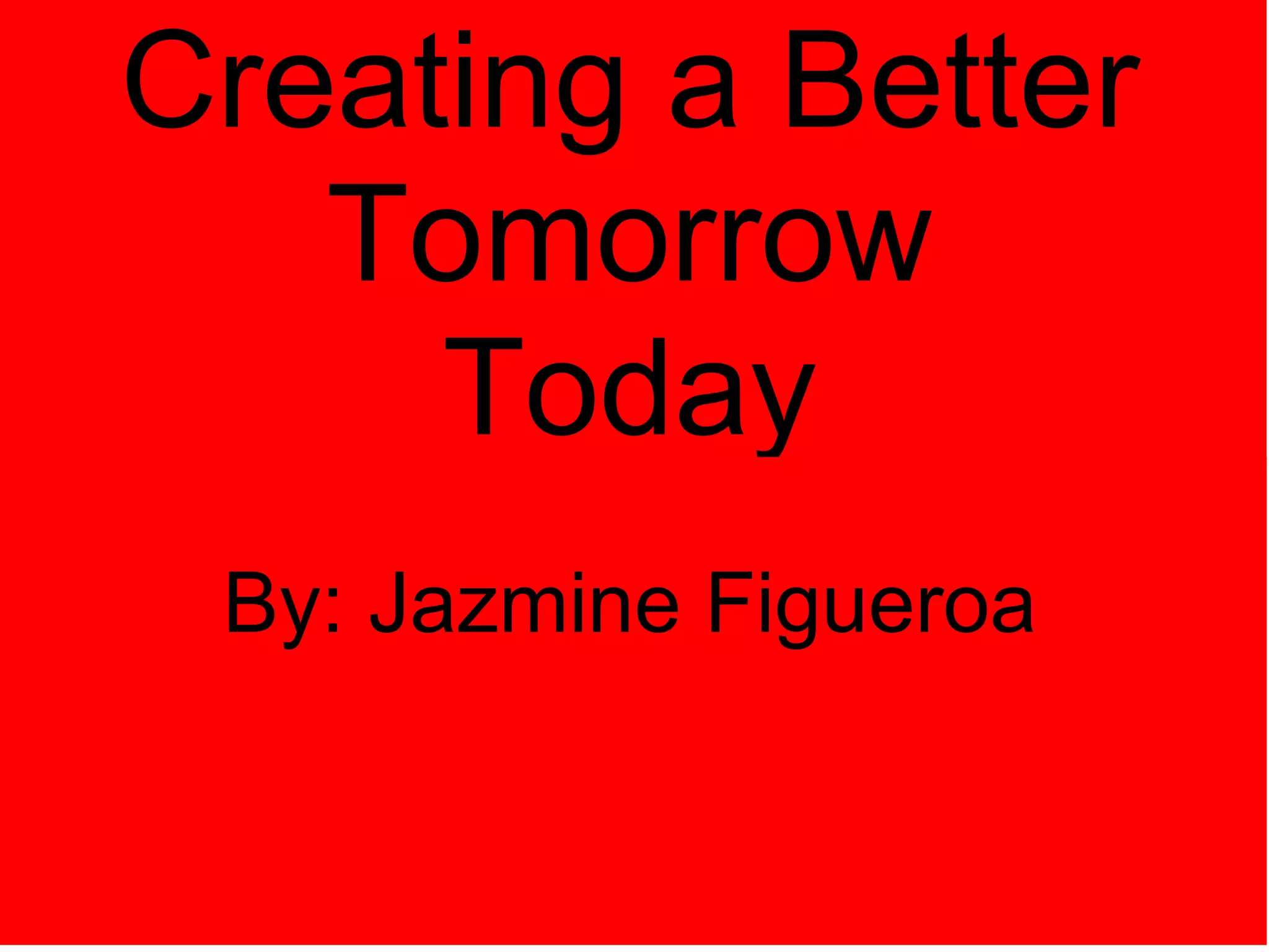 Creating a Better TomorrowToday | PPT