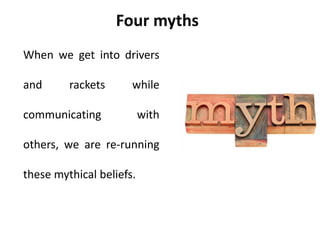 Four myths underling drivers and rackets - transactional analysis ...