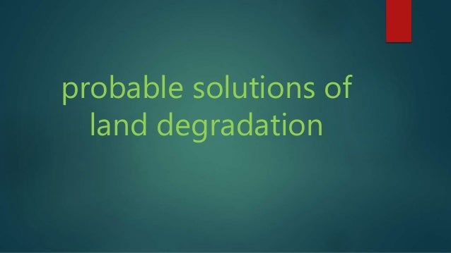 land degradation present problem and solution